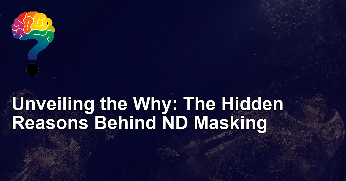 Understanding Why ND people may mask unconsciously